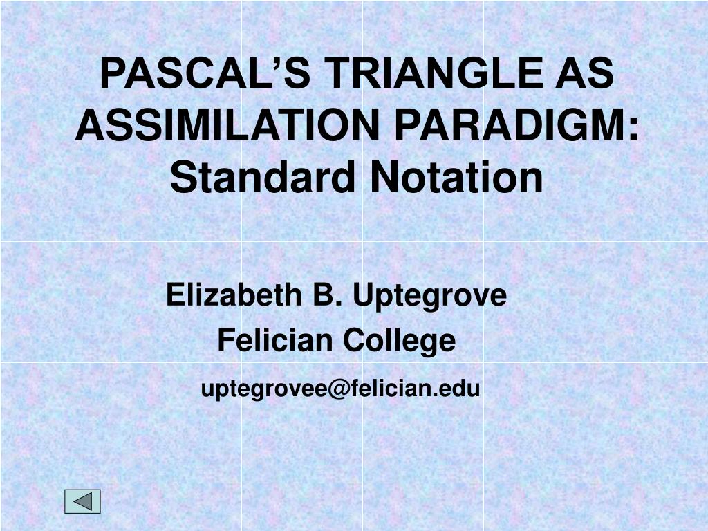 PPT - PASCAL’S TRIANGLE AS ASSIMILATION PARADIGM: Standard Notation ...