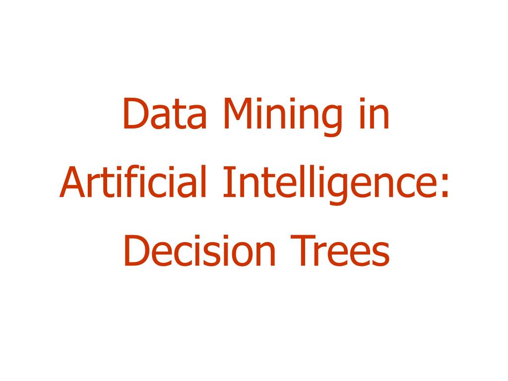 PPT - Data Mining in Artificial Intelligence: Decision Trees PowerPoint ...
