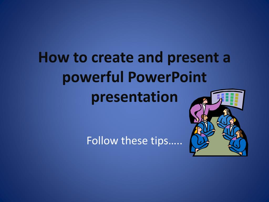 PPT - How to create and present a powerful PowerPoint presentation ...