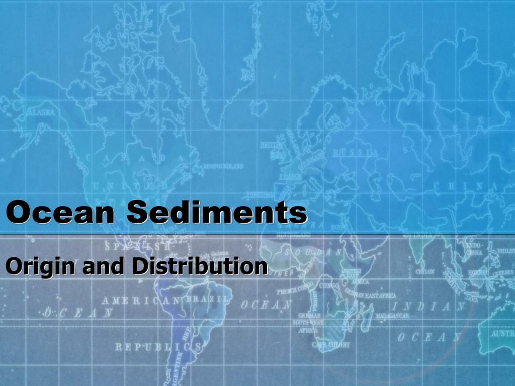 PPT - Ocean Sediments PowerPoint Presentation, free download - ID:464967