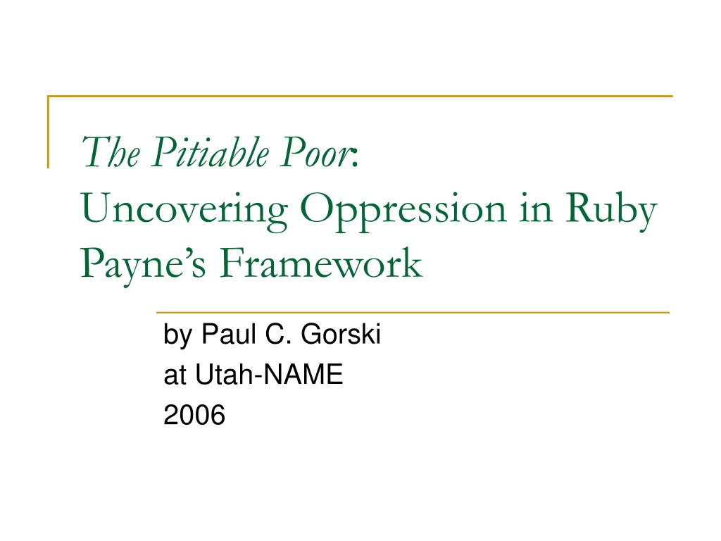 PPT - The Pitiable Poor : Uncovering Oppression in Ruby Payne’s ...