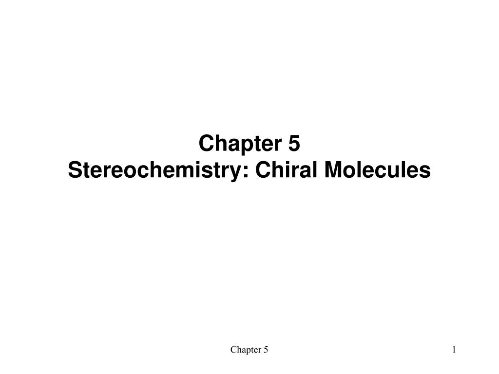 PPT - Chapter 5 Stereochemistry: Chiral Molecules PowerPoint ...