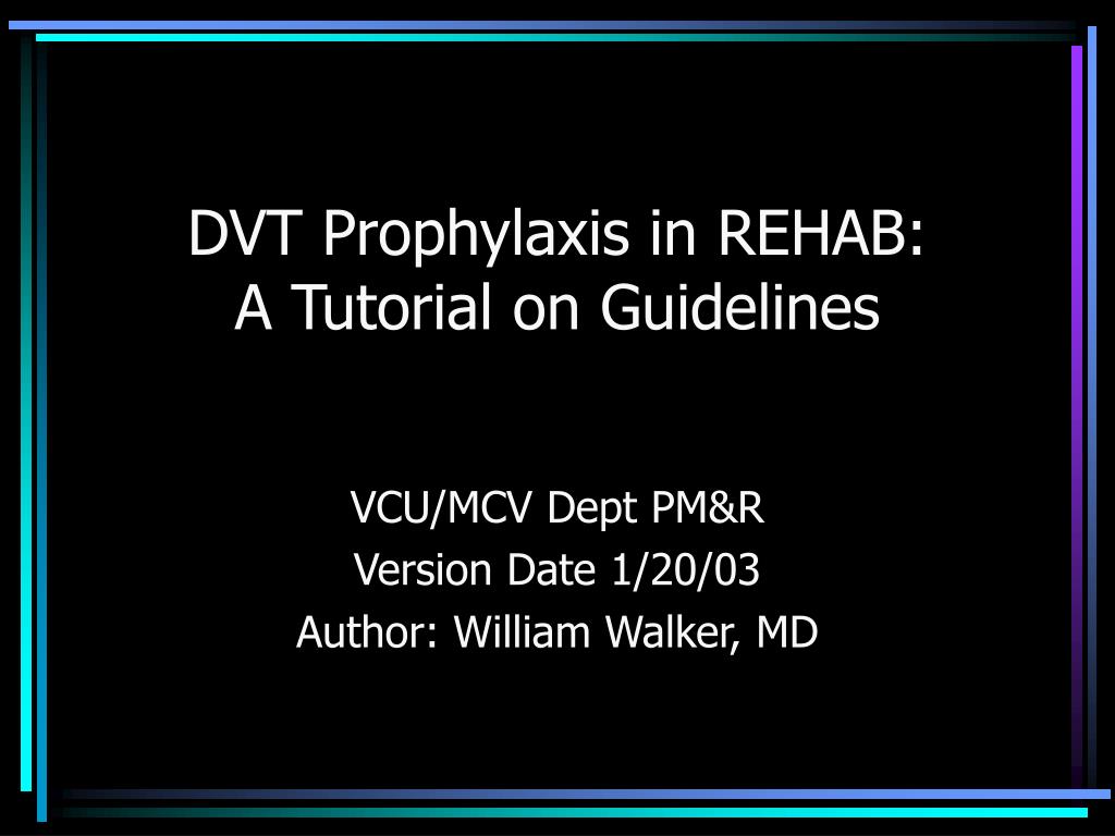 PPT - DVT Prophylaxis in REHAB: A Tutorial on Guidelines PowerPoint ...