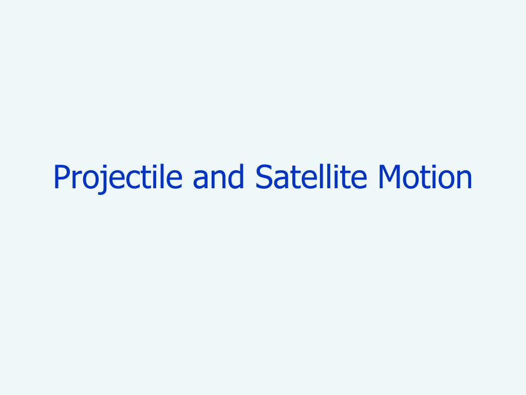 PPT - Projectile and Satellite Motion PowerPoint Presentation, free ...