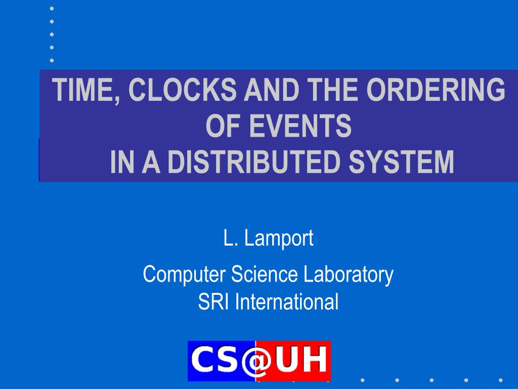 PPT - TIME, CLOCKS AND THE ORDERING OF EVENTS IN A DISTRIBUTED SYSTEM PowerPoint Presentation ...