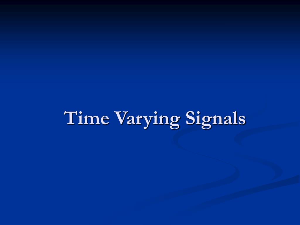 PPT - Time Varying Signals PowerPoint Presentation, free download - ID ...