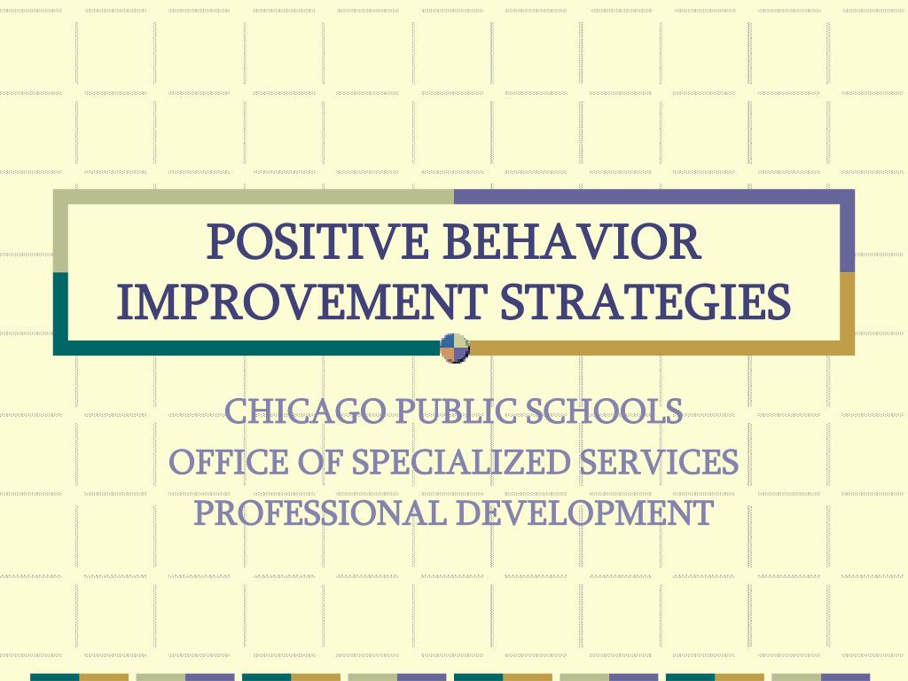 PPT - POSITIVE BEHAVIOR IMPROVEMENT STRATEGIES PowerPoint Presentation ...