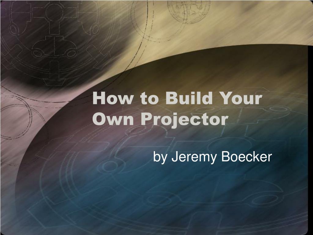 PPT - How to Build Your Own Projector PowerPoint Presentation, free ...