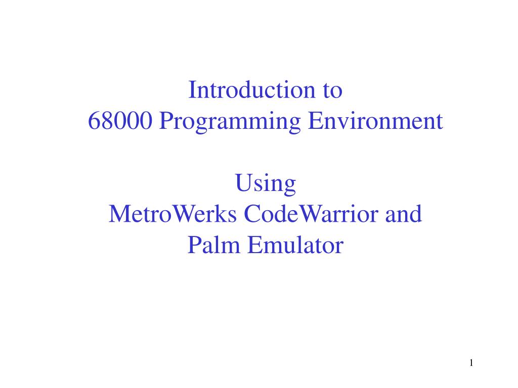 PPT - Introduction to 68000 Programming Environment Using MetroWerks CodeWarrior and Palm ...