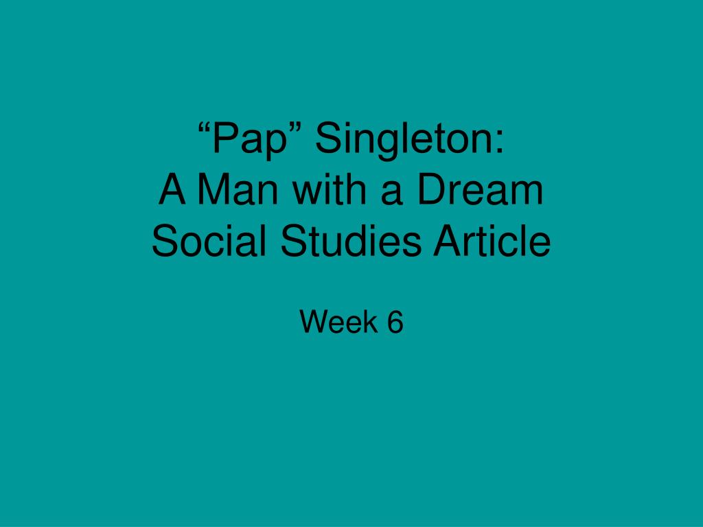 PPT - “Pap” Singleton: A Man with a Dream Social Studies Article ...