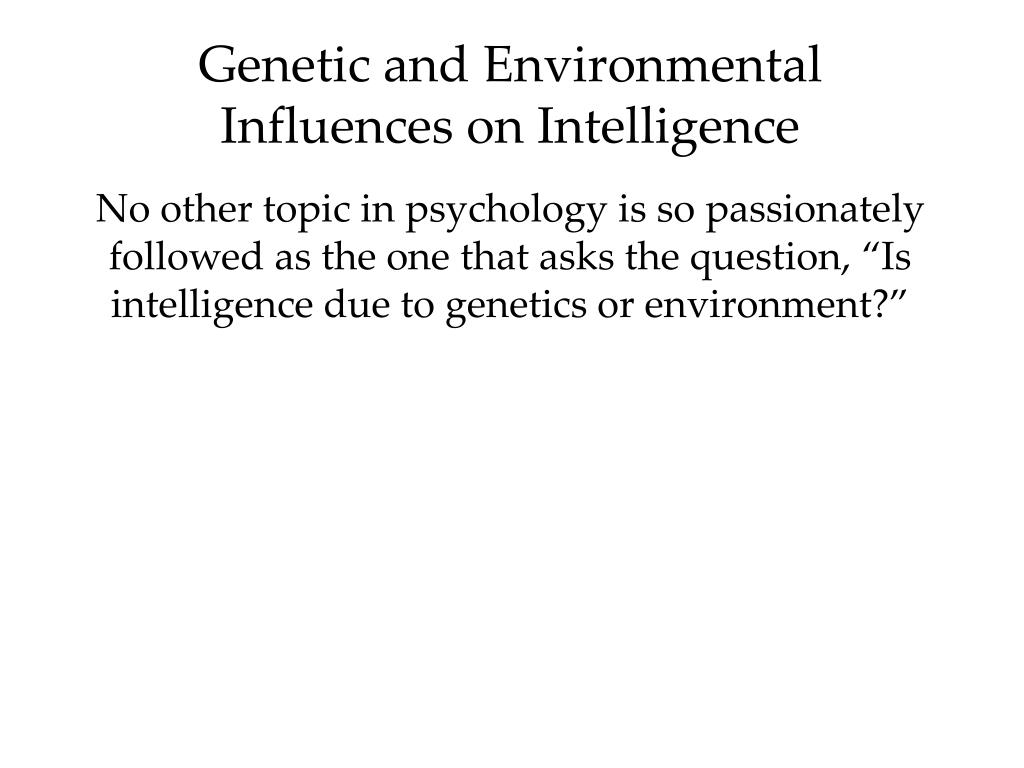 PPT - Genetic and Environmental Influences on Intelligence PowerPoint ...