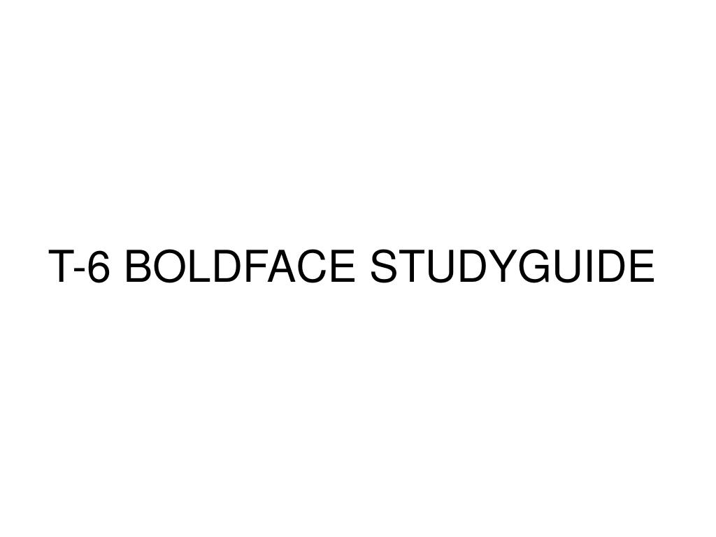 PPT - T-6 BOLDFACE STUDYGUIDE PowerPoint Presentation, free download ...