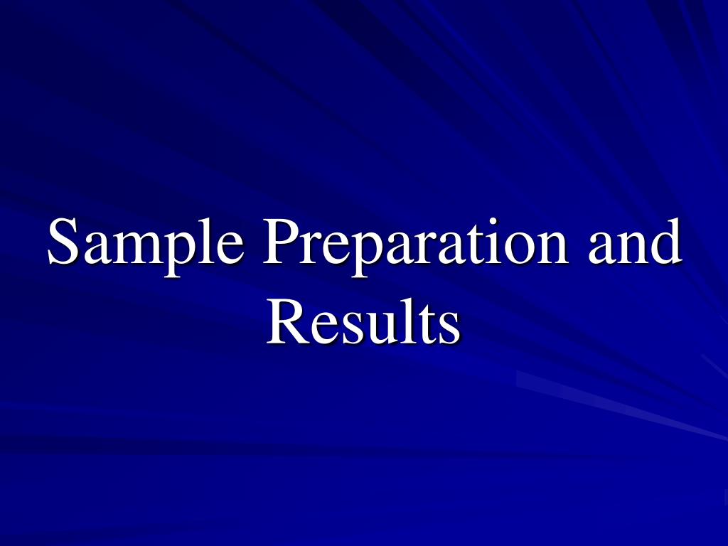 PPT - Sample Preparation and Results PowerPoint Presentation, free ...