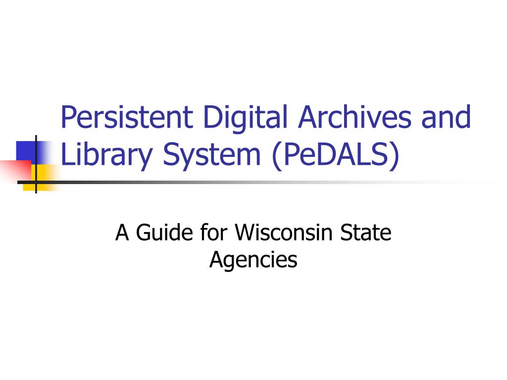 PPT - Persistent Digital Archives and Library System (PeDALS ...