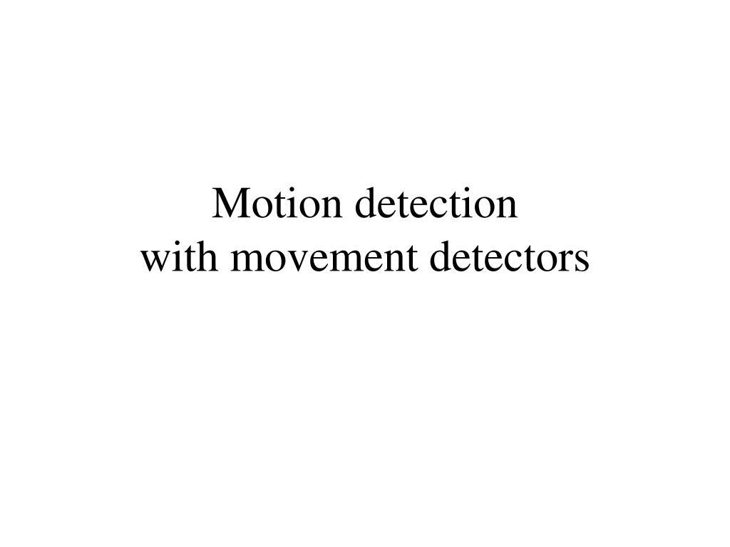 PPT - Motion detection with movement detectors PowerPoint Presentation ...