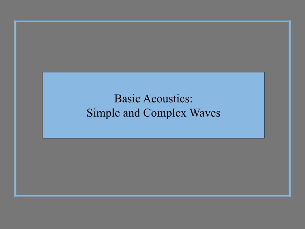 PPT - Basic Acoustics: Simple and Complex Waves PowerPoint Presentation - ID:475284