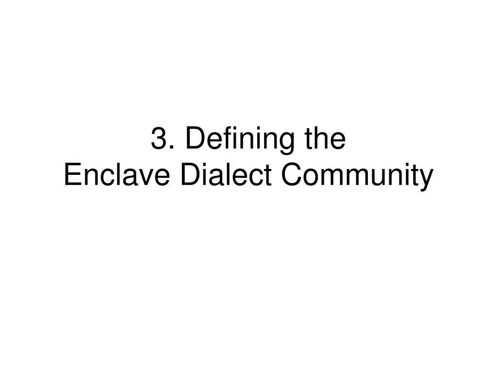 PPT - 3. Defining the Enclave Dialect Community PowerPoint Presentation ...