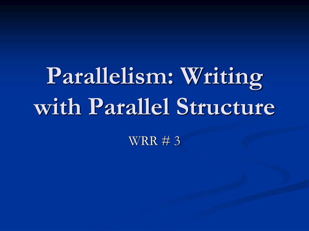 PPT - Parallelism: Writing with Parallel Structure PowerPoint ...
