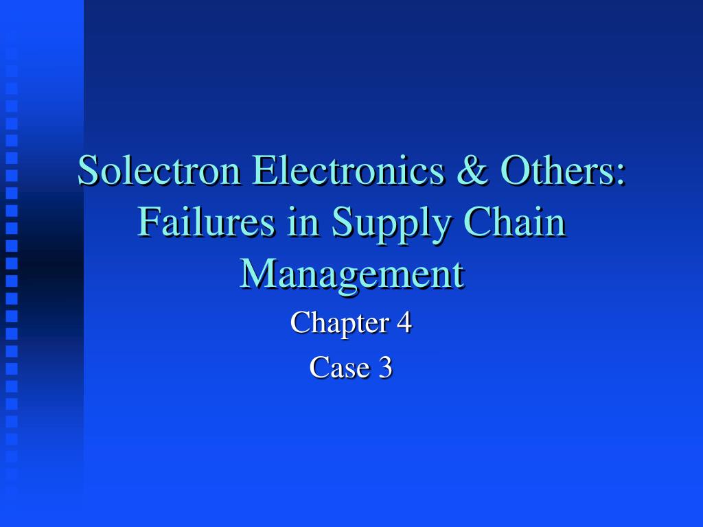 PPT - Solectron Electronics & Others: Failures in Supply Chain ...