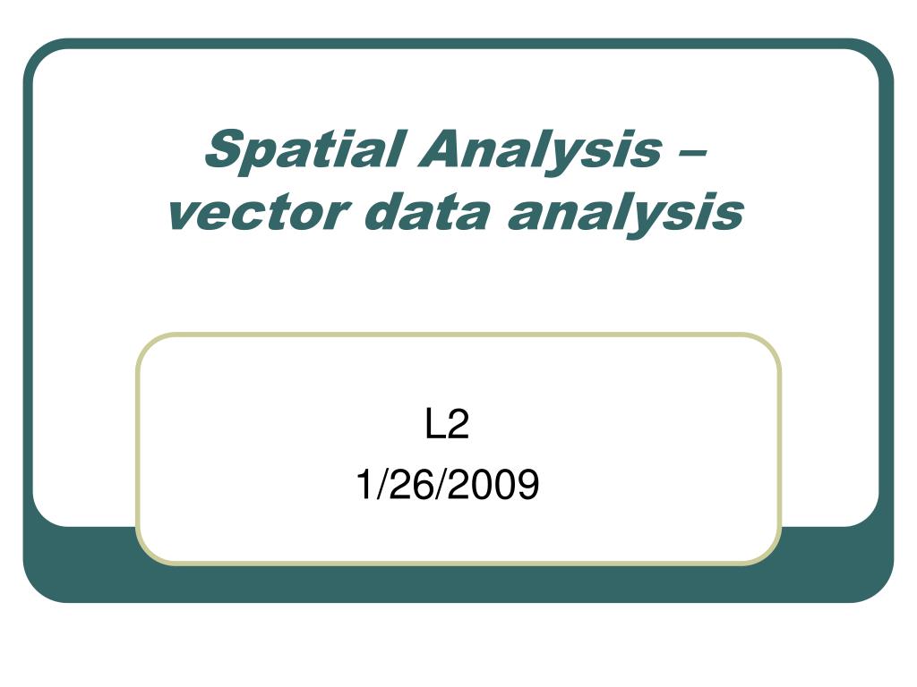 PPT - Spatial Analysis – vector data analysis PowerPoint Presentation ...
