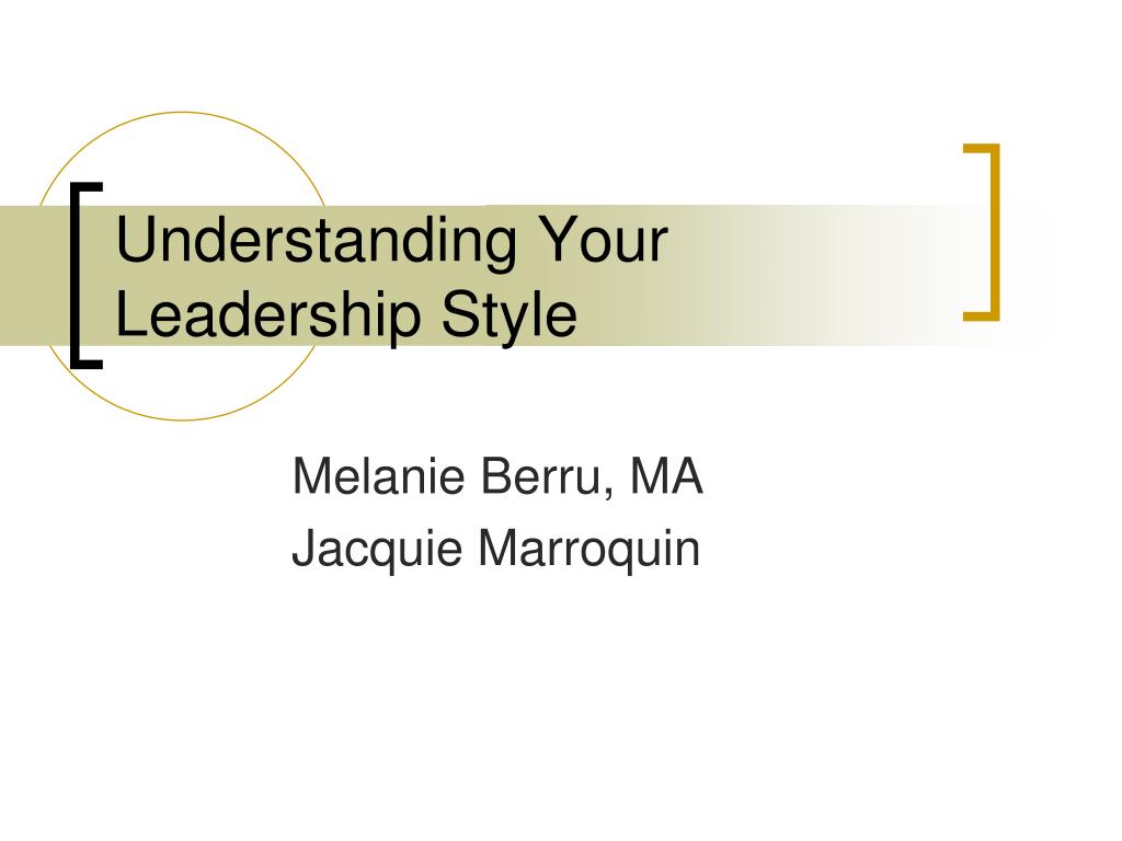 PPT - Understanding Your Leadership Style PowerPoint Presentation, free ...