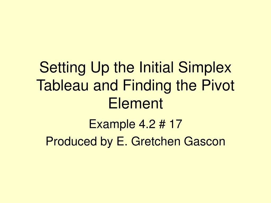 PPT - Setting Up the Initial Simplex Tableau and Finding the Pivot ...