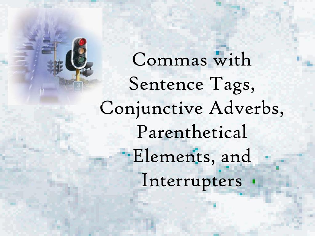 PPT - Commas with Sentence Tags, Conjunctive Adverbs, Parenthetical ...