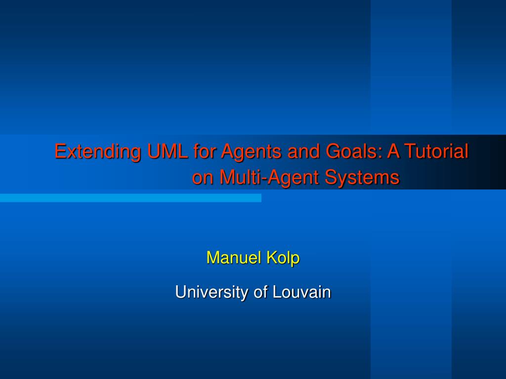 PPT - Extending UML for Agents and Goals: A Tutorial on Multi-Agent Systems PowerPoint ...