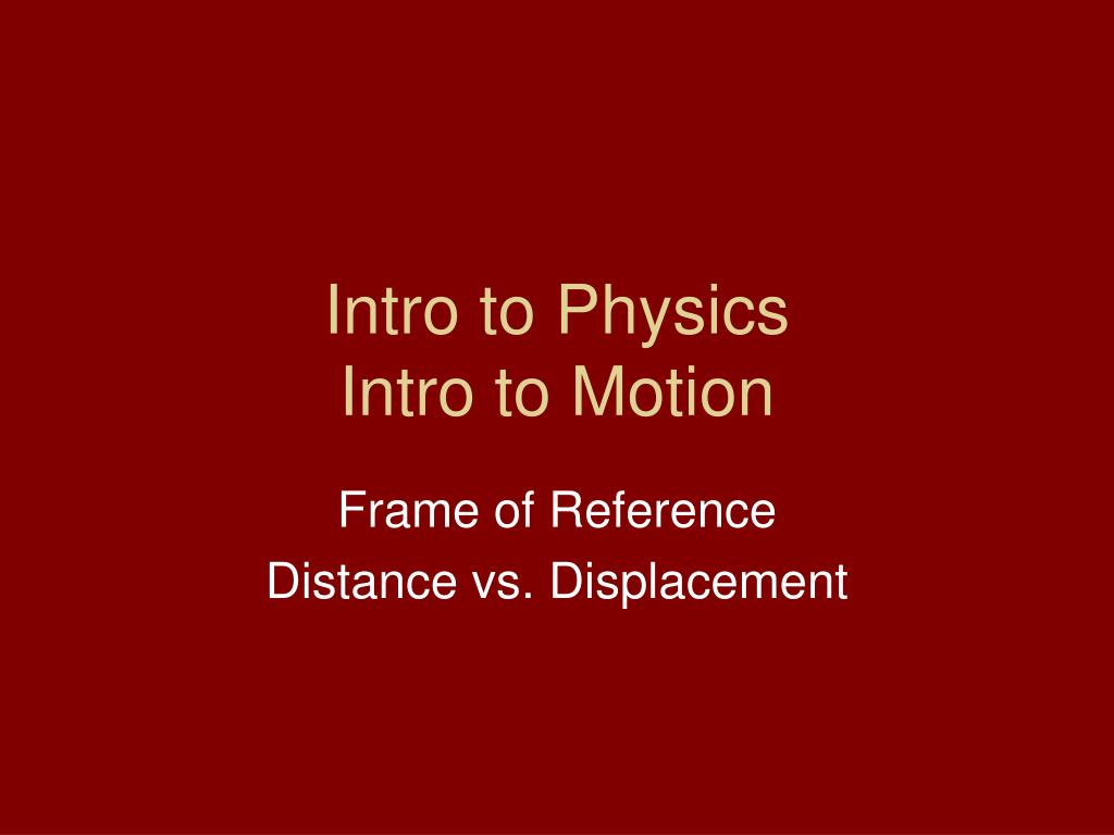 PPT - Intro to Physics Intro to Motion PowerPoint Presentation, free ...