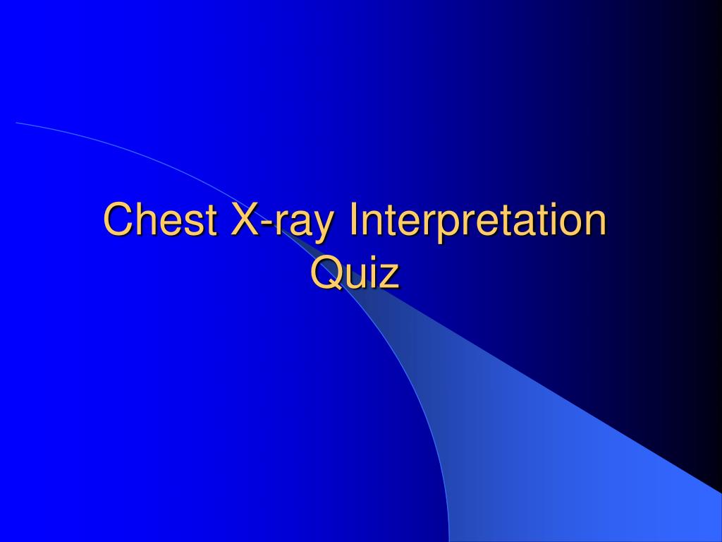 PPT - Chest X-ray Interpretation Quiz PowerPoint Presentation, free ...