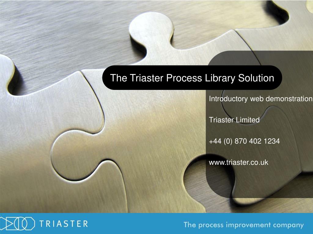 PPT - The Triaster Process Library Solution PowerPoint Presentation ...