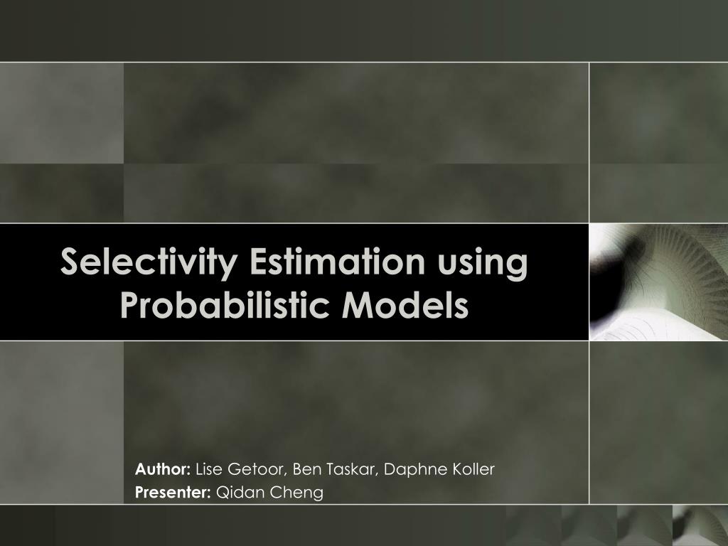 PPT - Selectivity Estimation using Probabilistic Models PowerPoint Presentation - ID:482786