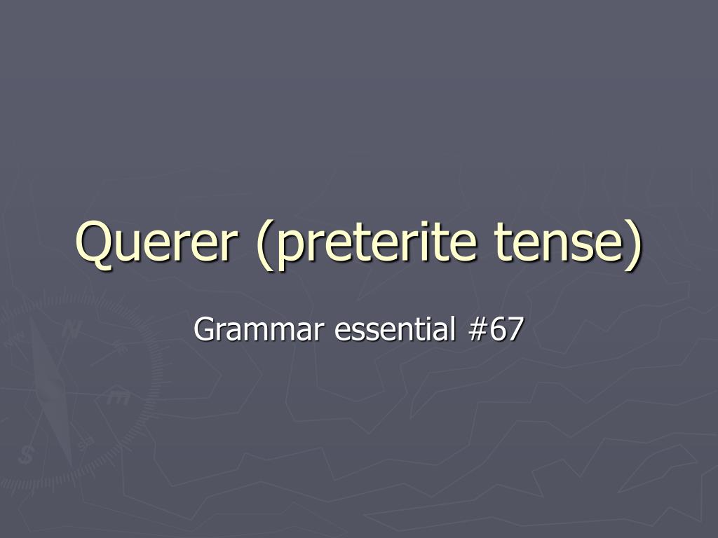 PPT - Querer (preterite tense) PowerPoint Presentation, free download ...
