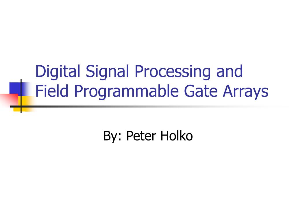 PPT - Digital Signal Processing and Field Programmable Gate Arrays PowerPoint Presentation - ID ...