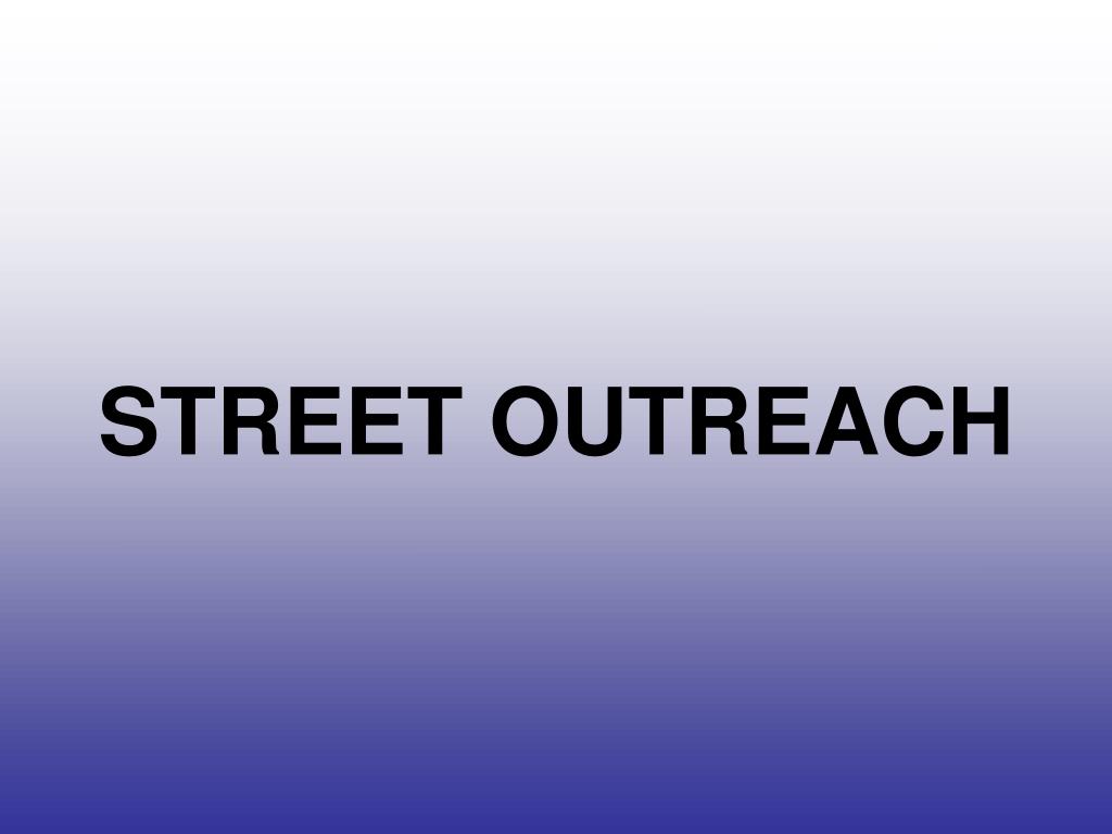 PPT - STREET OUTREACH PowerPoint Presentation, free download - ID:484256