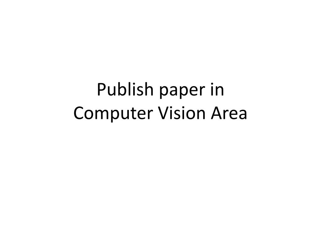 PPT - Publish paper in Computer Vision Area PowerPoint Presentation ...
