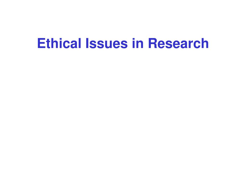 PPT - Ethical Issues in Research PowerPoint Presentation, free download ...