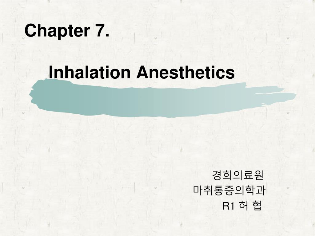 PPT - Chapter 7. Inhalation Anesthetics PowerPoint Presentation, free ...