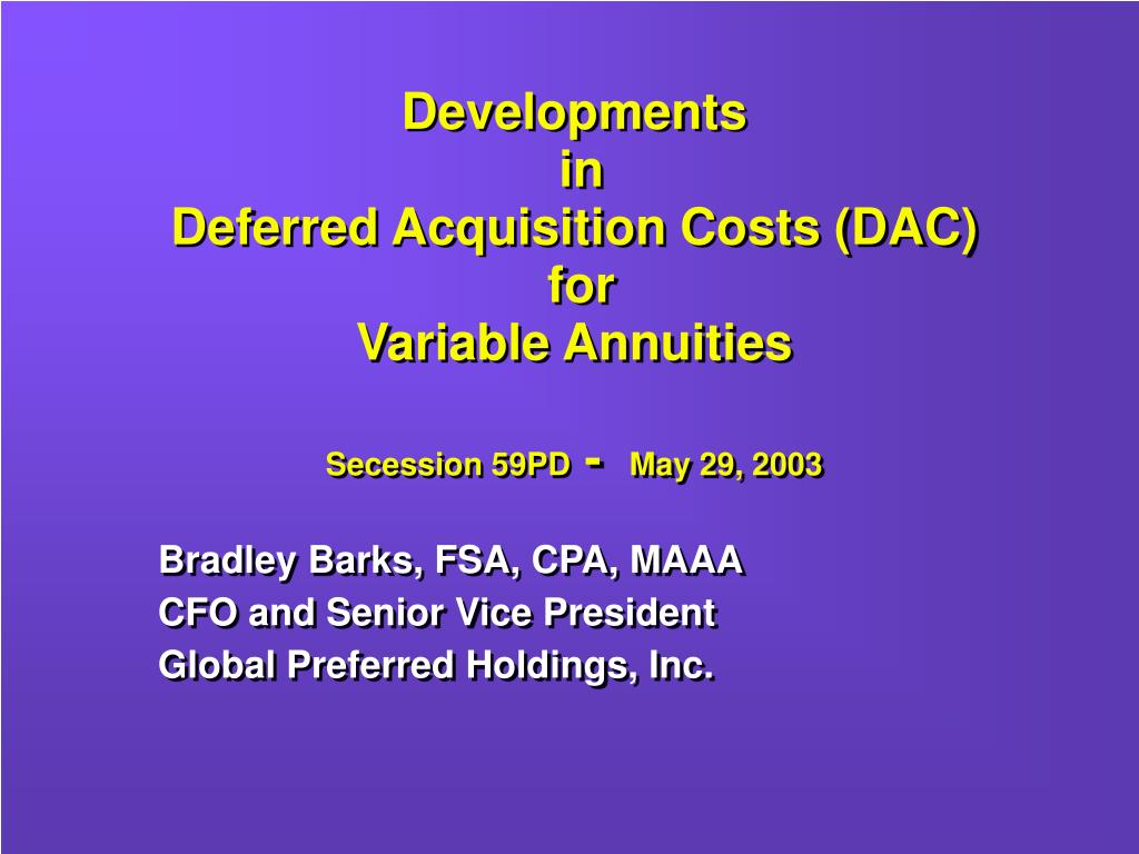 PPT - Developments in Deferred Acquisition Costs (DAC) for Variable ...