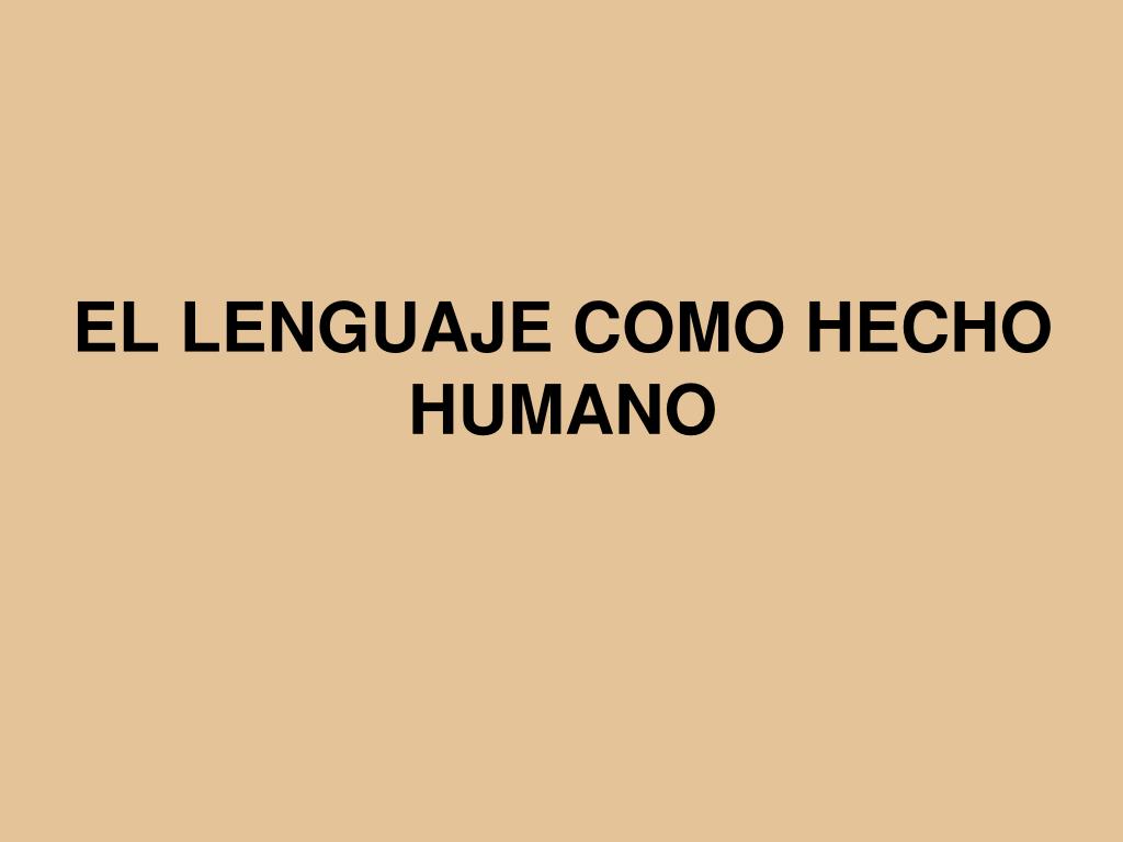 PPT - EL LENGUAJE COMO HECHO HUMANO PowerPoint Presentation, free ...
