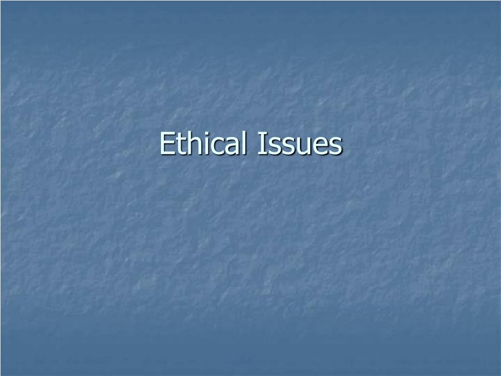 PPT - Ethical Issues PowerPoint Presentation, free download - ID:491898