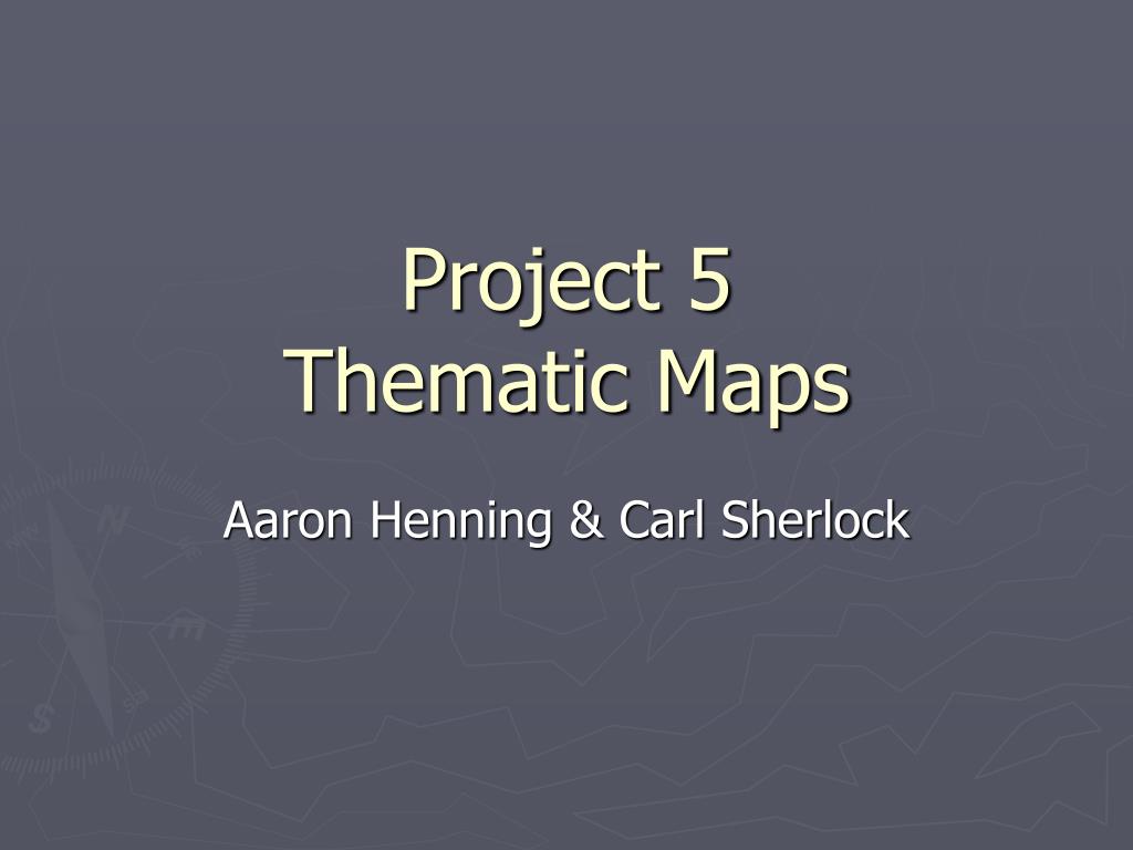 PPT - Project 5 Thematic Maps PowerPoint Presentation, free download ...