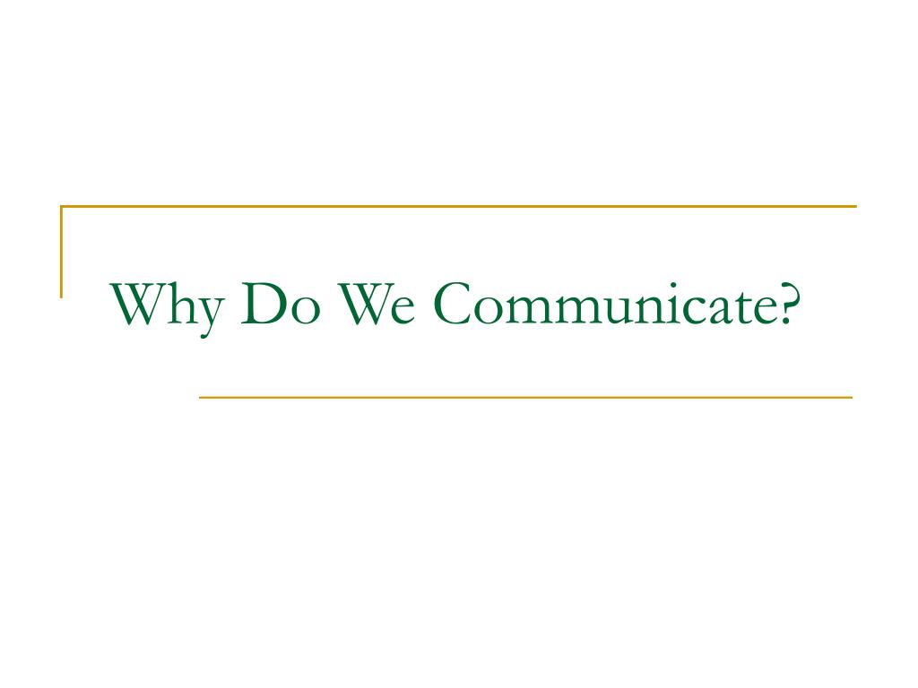 PPT - Why Do We Communicate? PowerPoint Presentation, free download ...