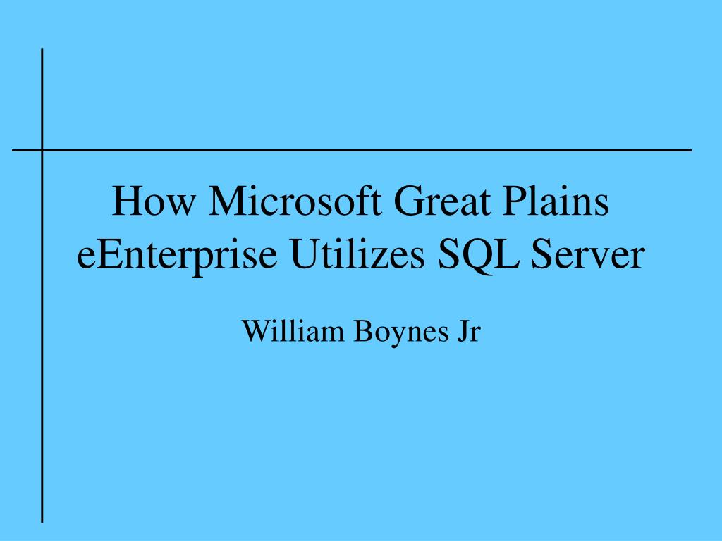 PPT - How Microsoft Great Plains eEnterprise Utilizes SQL Server ...