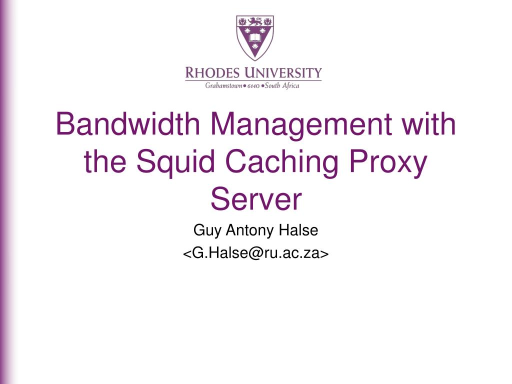 PPT - Bandwidth Management with the Squid Caching Proxy Server PowerPoint Presentation - ID:493716