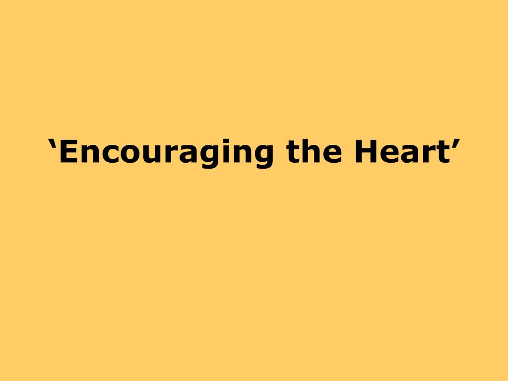 PPT - ‘Encouraging the Heart’ PowerPoint Presentation, free download ...