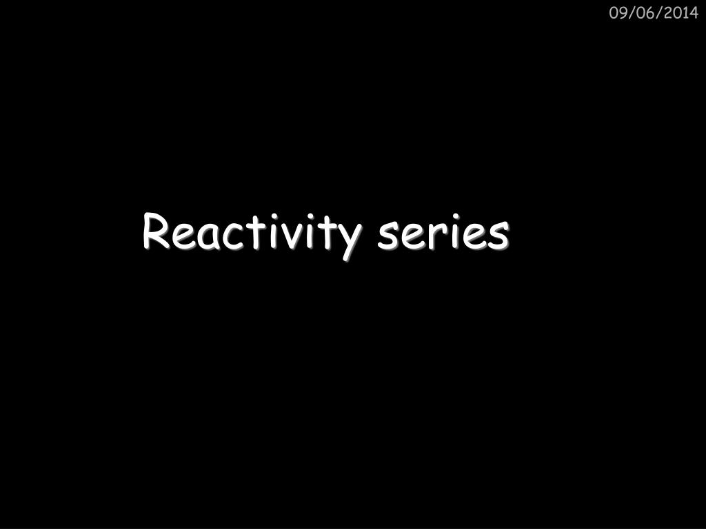 PPT - Reactivity series PowerPoint Presentation, free download - ID:495575