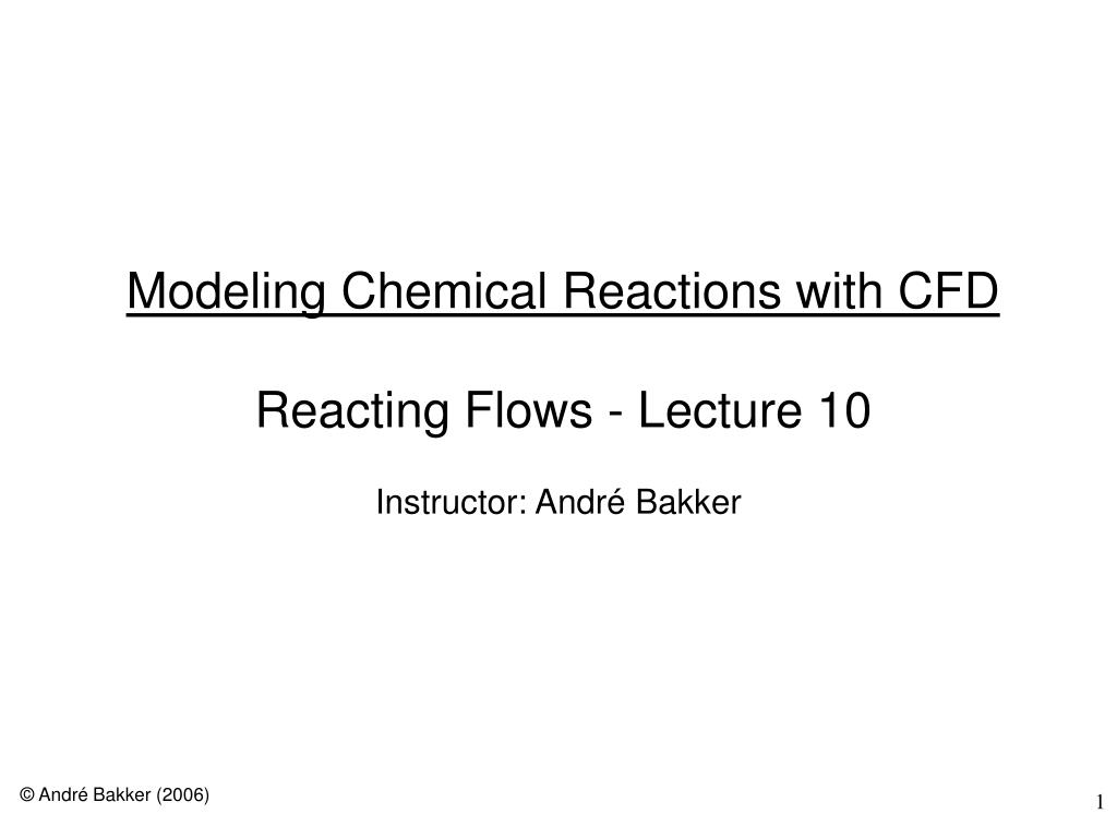 PPT - Modeling Chemical Reactions with CFD Reacting Flows - Lecture 10 ...
