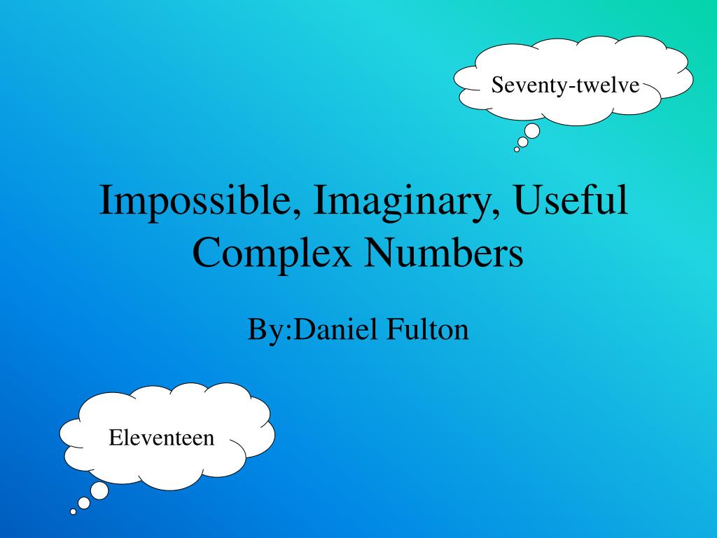PPT - Impossible, Imaginary, Useful Complex Numbers PowerPoint ...