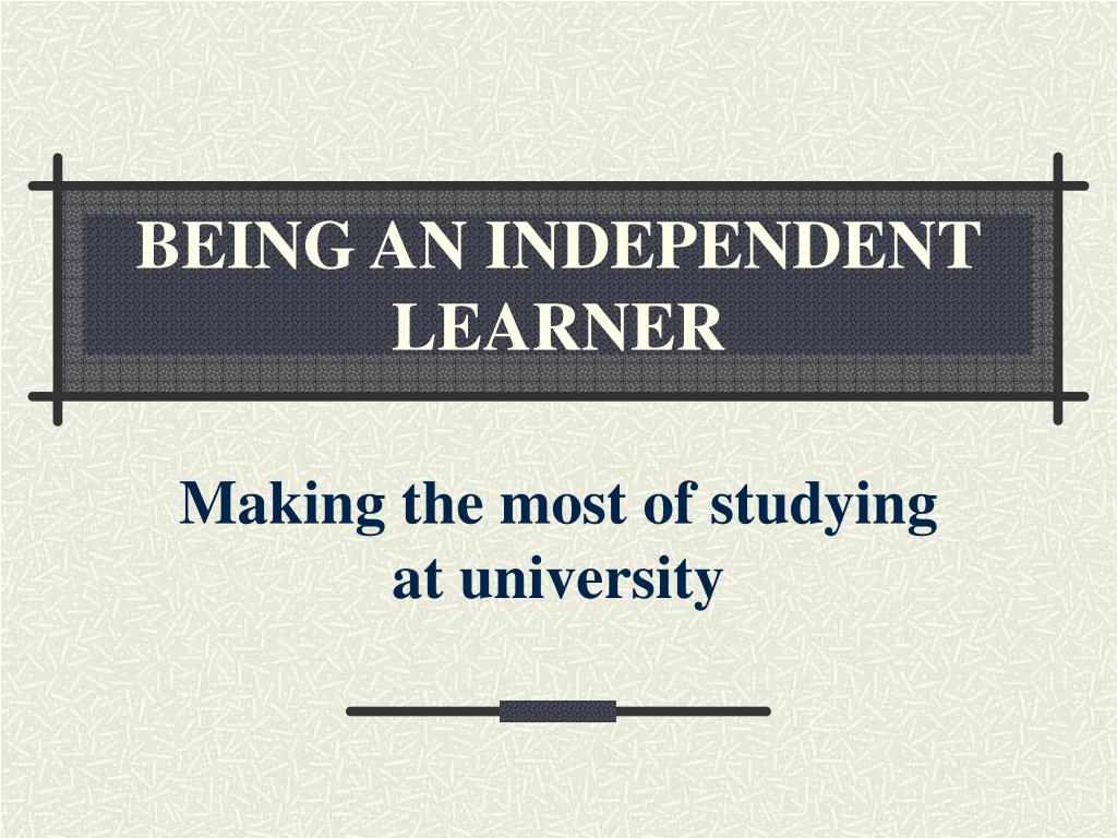 PPT - BEING AN INDEPENDENT LEARNER PowerPoint Presentation, free ...